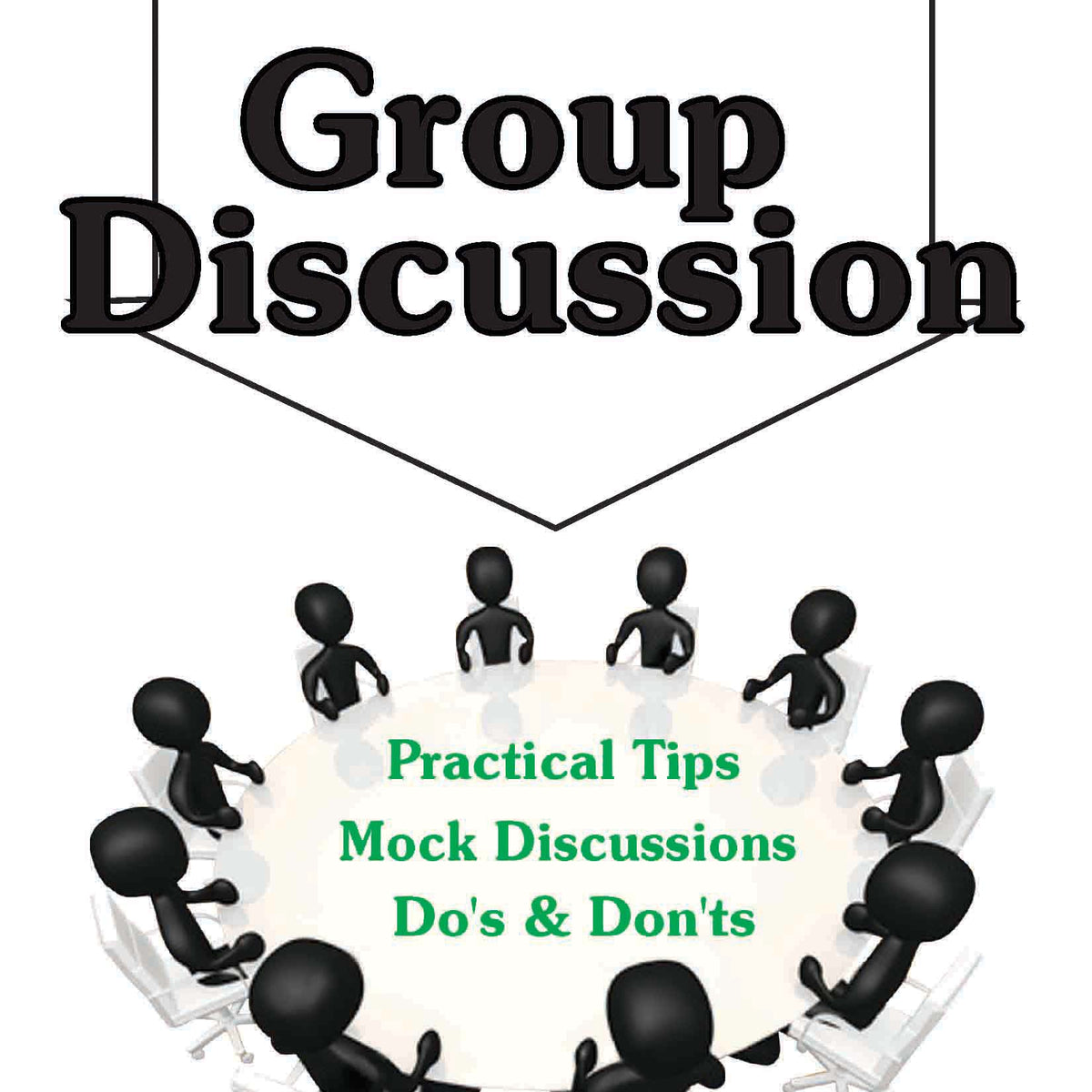 The Complete Guide To Group Discussion: Tips to take leadership positi ...