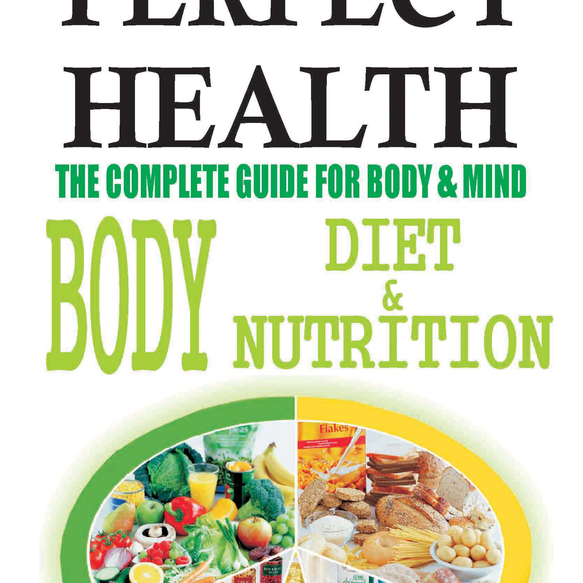 Perfect Health - Body Diet & Nutrition: Nutritional guide to staying f ...