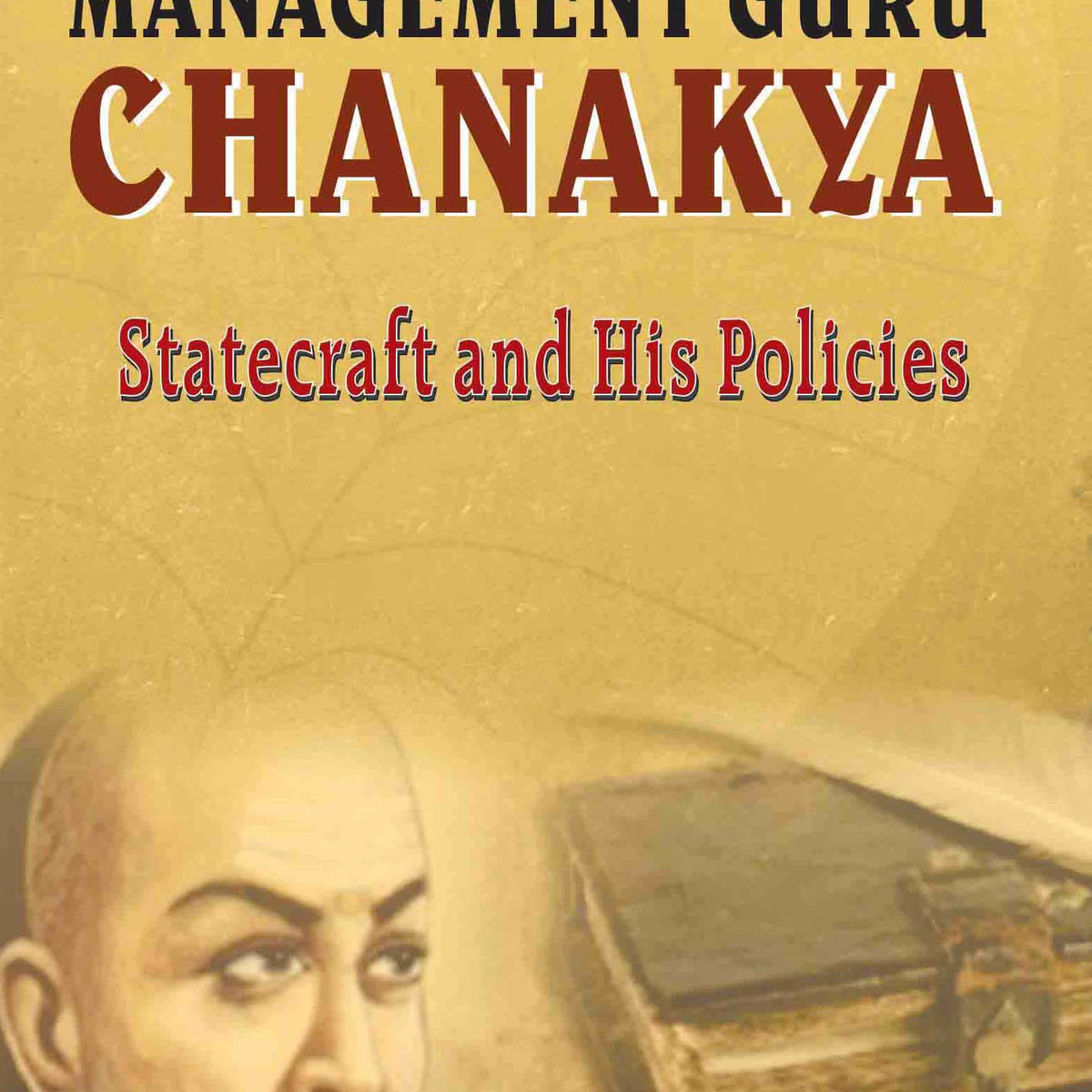 Management Guru Chanakya: Statecraft and his policies that changed the ...