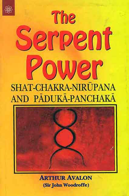The Serpent Power: Shat-Chakra-Nirupana and Paduka-Panchaka – Bookstaa.com