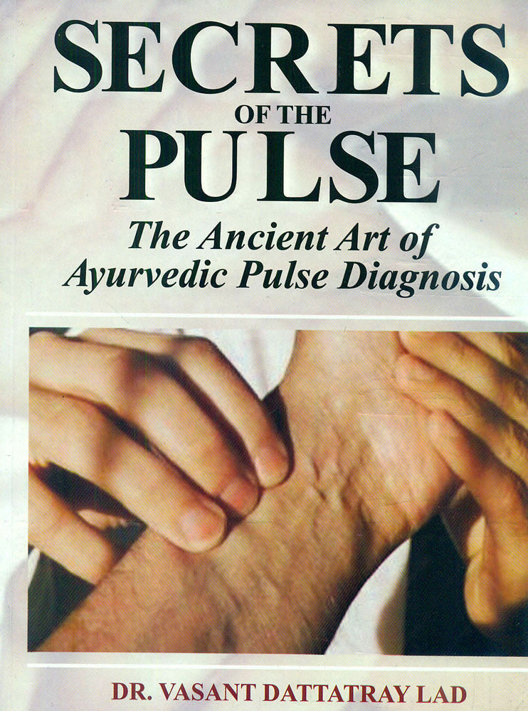 Secrets of the Pulse: The Ancient Art of Ayurvedic Pulse Diagnosis ...